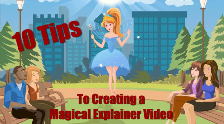 10 TIPS TO CREATING A MAGICAL EXPLAINER VIDEO